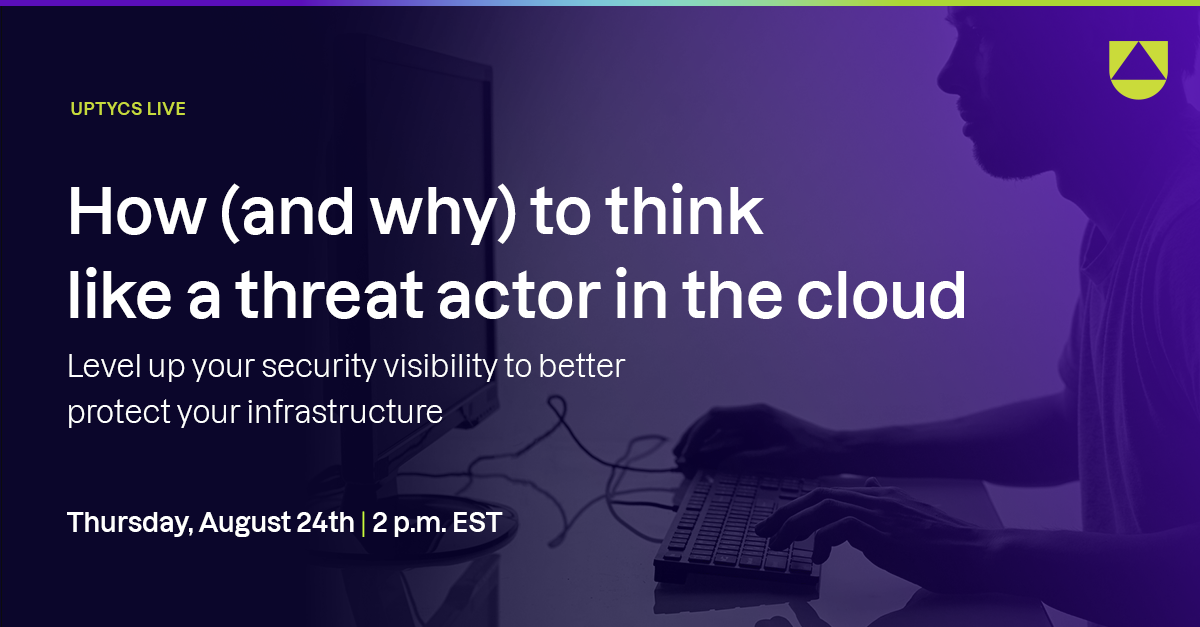 How (and why) to Think like a Threat Actor in the Cloud | Uptycs